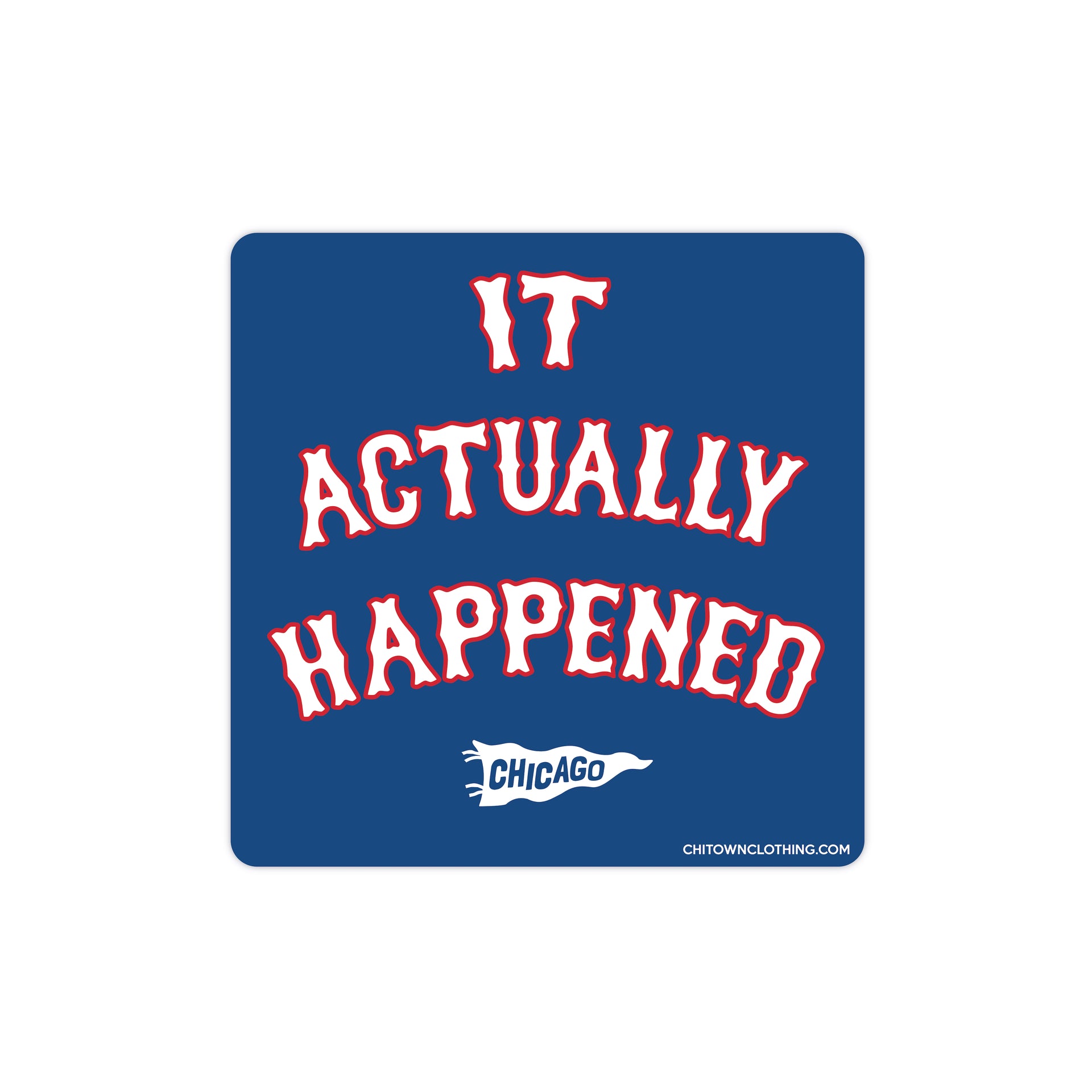 It Actually Happened Sticker - Chitown Clothing